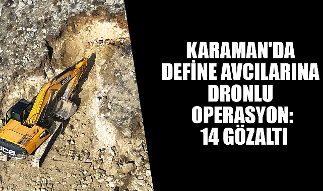 Karaman'da Define Avcılarına Dronlu Operasyon: 14 Gözaltı - Gündem - E ...